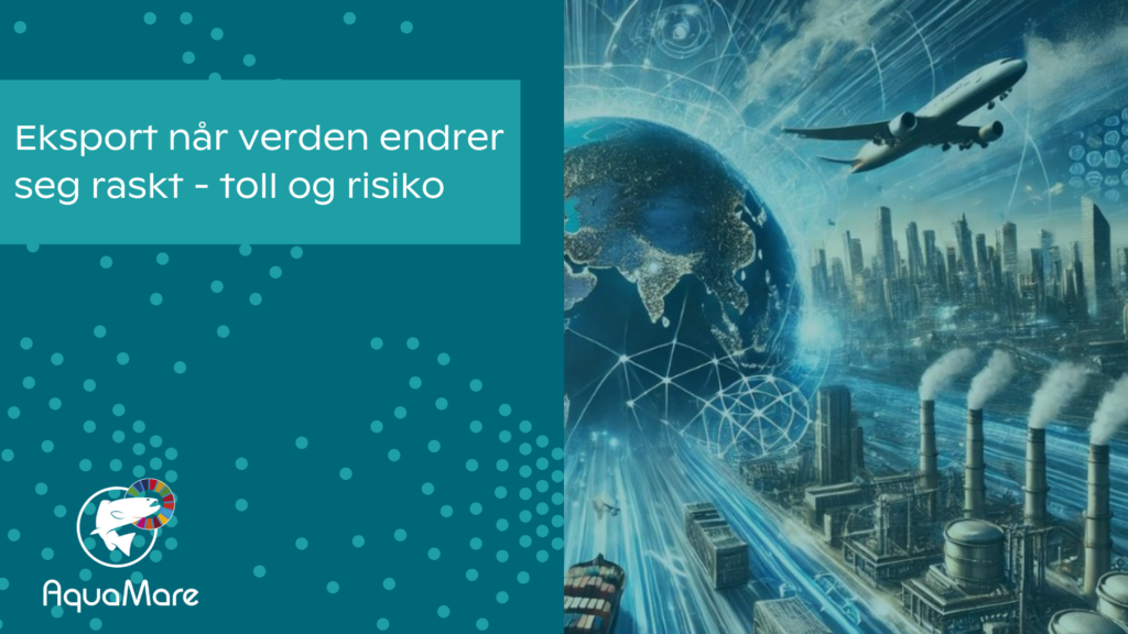 Eksport når verden endrer seg raskt - toll og risiko – NCE Seafood